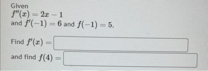 Solved Given f′′(x)=2x−1 and f′(−1)=6 and f(−1)=5. Find | Chegg.com