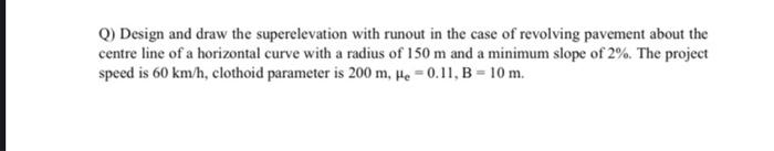 Solved Q) Design and draw the superelevation with runout in | Chegg.com