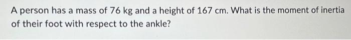 Solved A person has a mass of 76 kg and a height of 167 cm. | Chegg.com