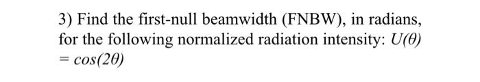 Solved 3) Find the first-null beamwidth (FNBW), in radians, | Chegg.com
