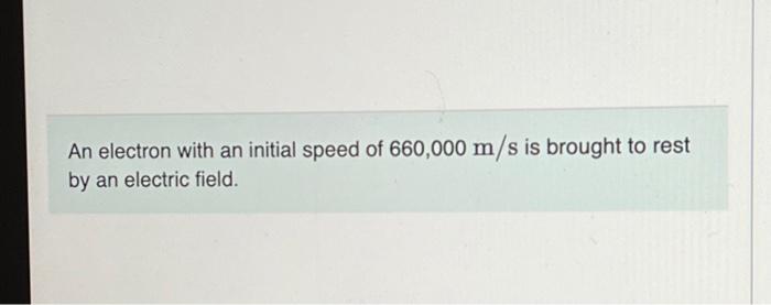 Solved An electron with an initial speed of 660,000 m/s is | Chegg.com