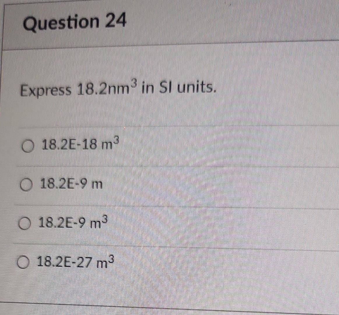 Solved Express 18.2 nm3 in SI units. 18. 2E−18 m3 18.2E−9 m | Chegg.com
