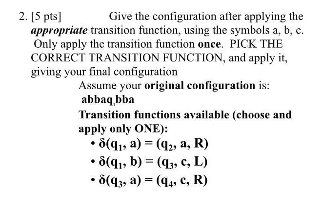 Solved 2. [5 pts] Give the configuration after applying the | Chegg.com
