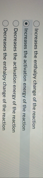 Solved Increases the enthalpy change of the | Chegg.com