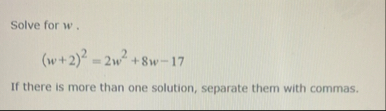 Solved Solve for w.(w 2)2=2w2 8w-17If there is more than one | Chegg.com