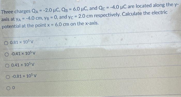 Solved Three charges QA = -2.0 HC, QB = 6.0 μC, and Qc = | Chegg.com