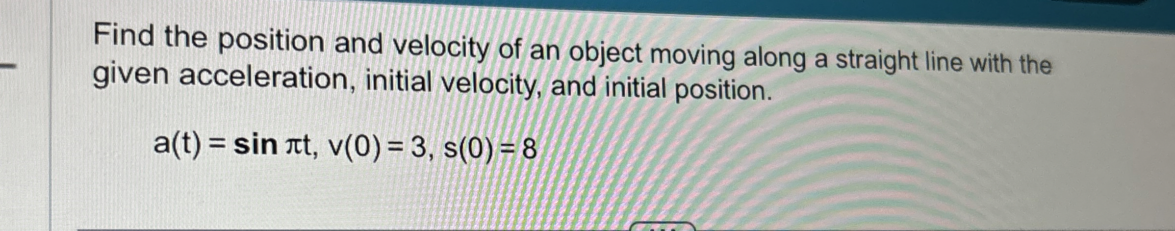 Solved Find the position and velocity of an object moving | Chegg.com