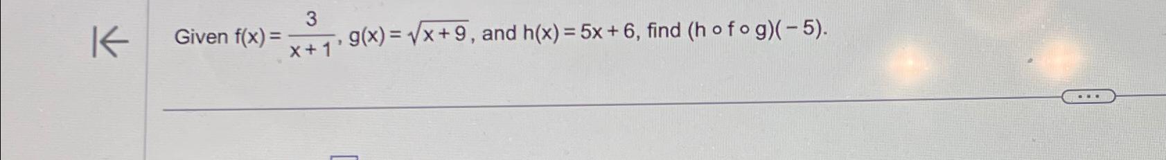 Solved Given F X 3x 1 G X X 92 ﻿and H X 5x 6 ﻿find
