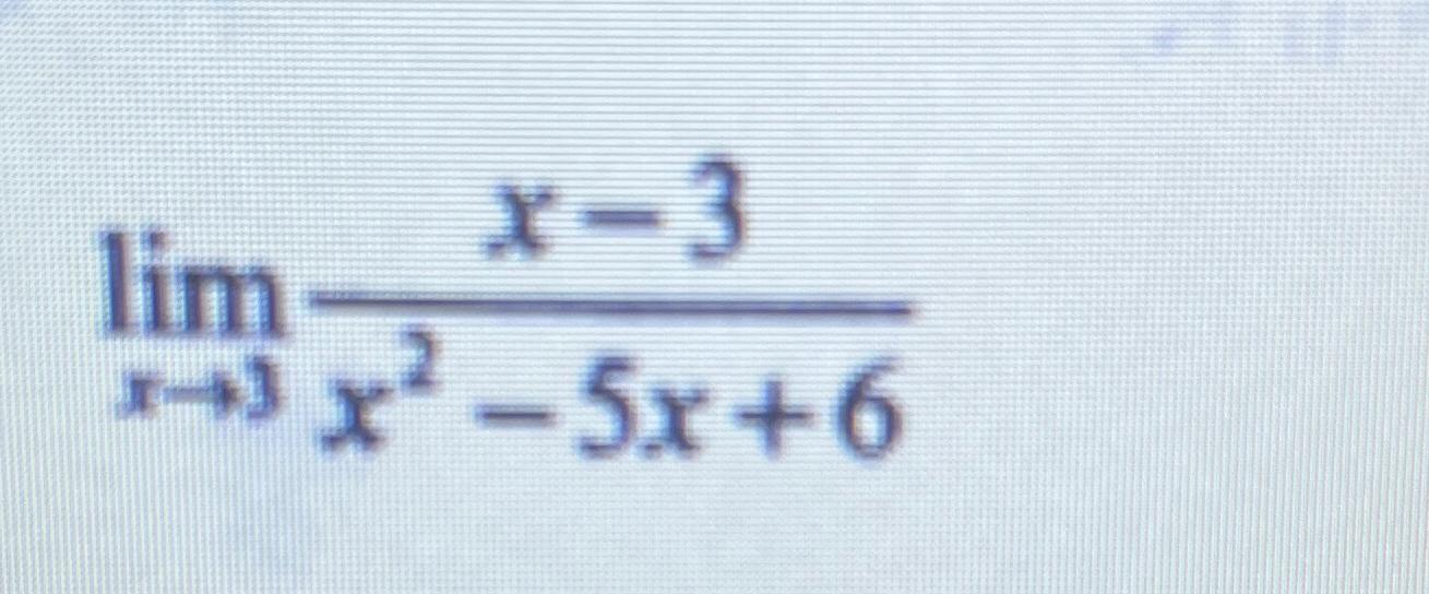 Solved limx→3x-3x2-5x+6 | Chegg.com