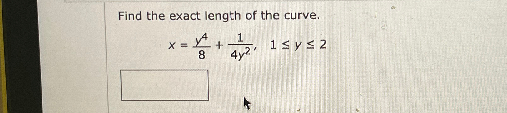 Solved Find the exact length of the curve.x=y48+14y2,1≤y≤2 | Chegg.com