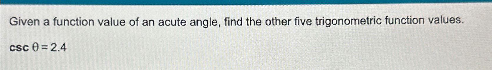 Solved Given a function value of an acute angle, find the | Chegg.com