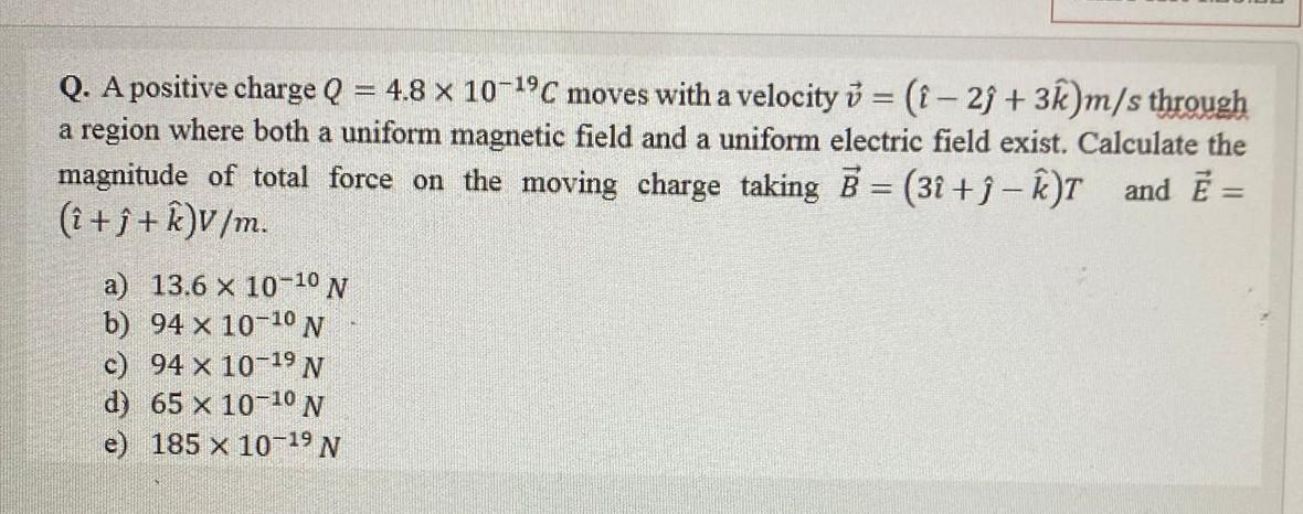 Solved Q. A positive charge Q=4.8×10−19C moves with a | Chegg.com