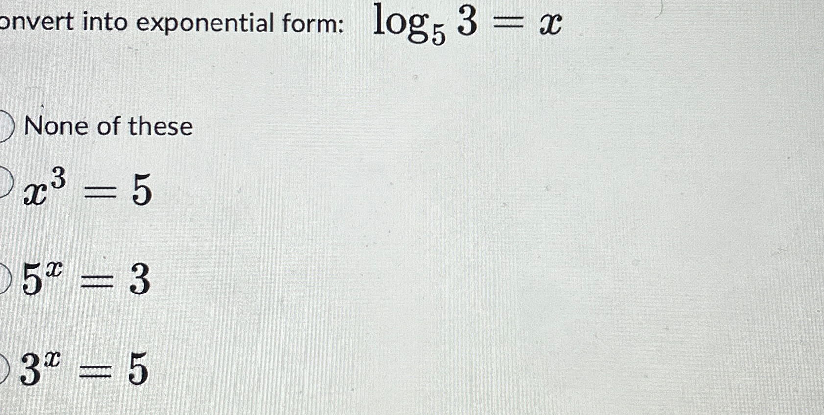 Solved onvert into exponential form: log53=xNone of | Chegg.com