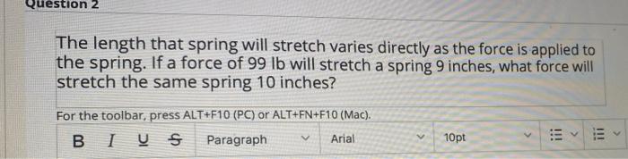 Solved Question 2 The length that spring will stretch varies | Chegg.com