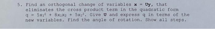 Solved 5. Eind an orthogonal change of variables x=0y, that | Chegg.com