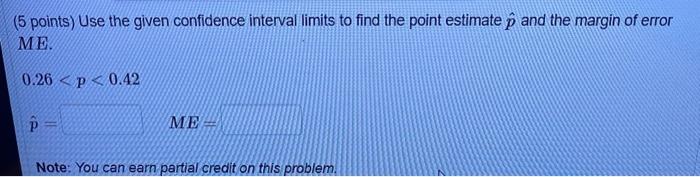 Solved (5 points) Use the given confidence interval limits | Chegg.com Solved (5 points) Use the given confidence interval limits | Chegg.com
