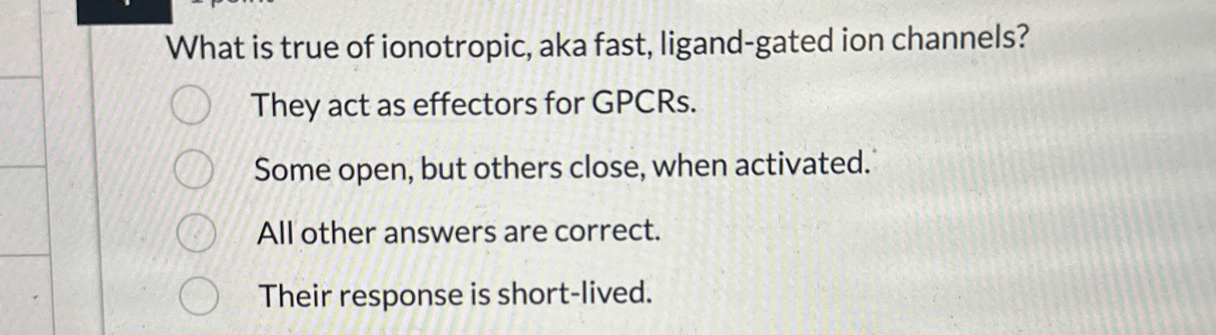 Solved What is true of ionotropic, aka fast, ligand-gated | Chegg.com