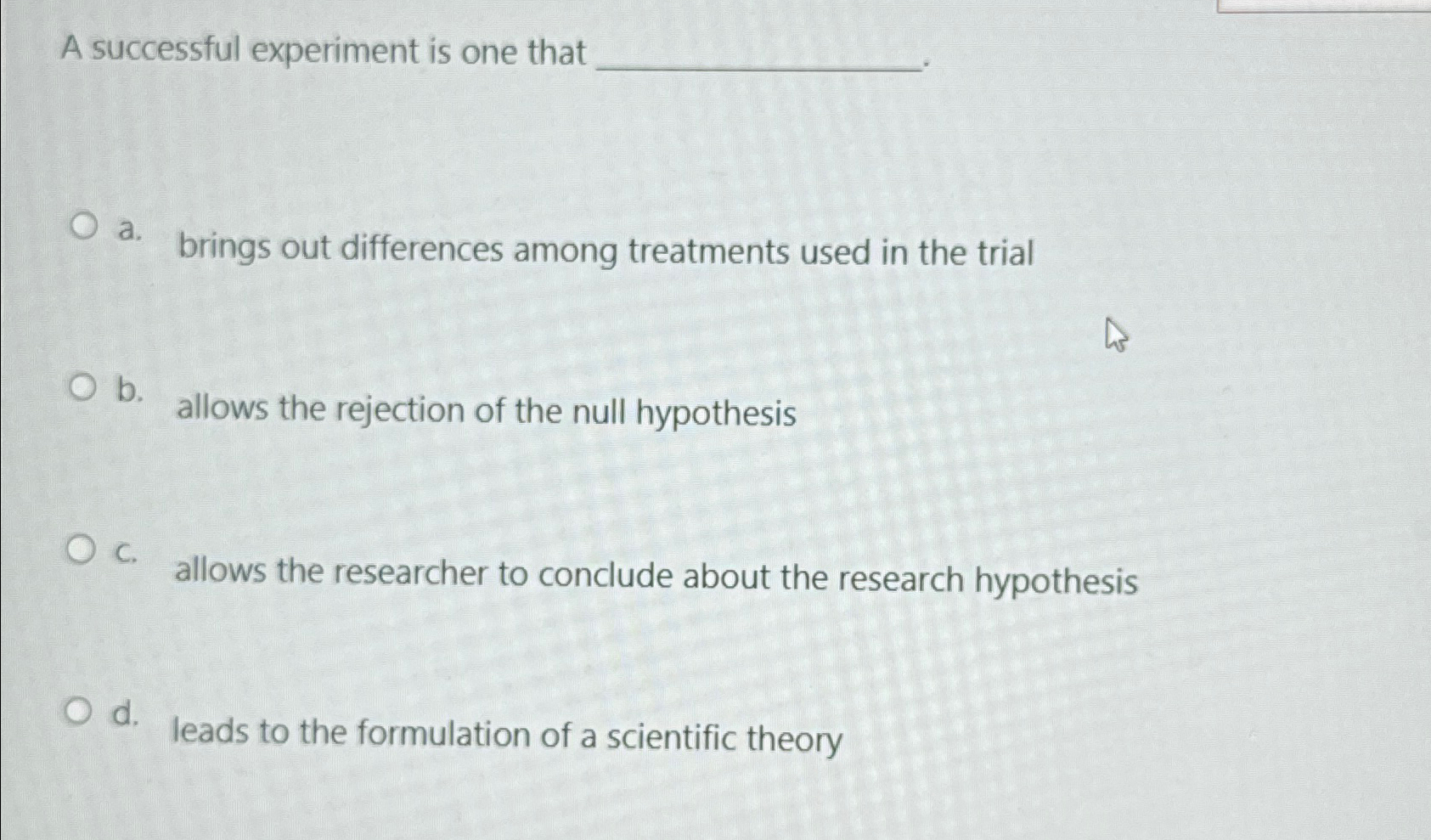 Solved A successful experiment is one that ﻿a. ﻿brings out | Chegg.com