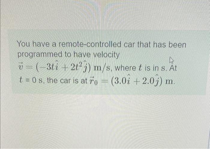 Solved You have a remote-controlled car that has been | Chegg.com