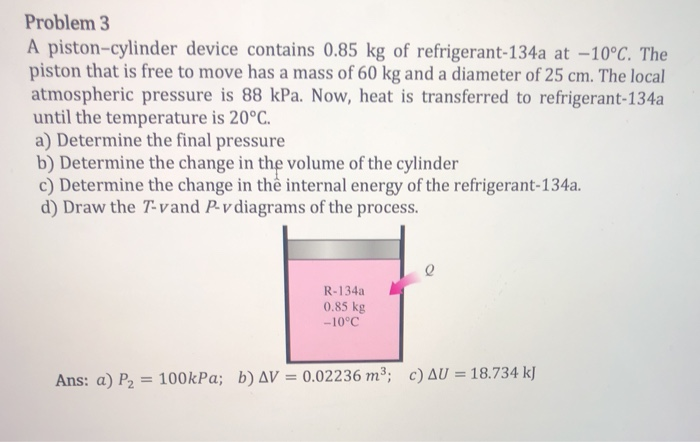 Solved Problem 3 A piston-cylinder device contains 0.85 kg | Chegg.com