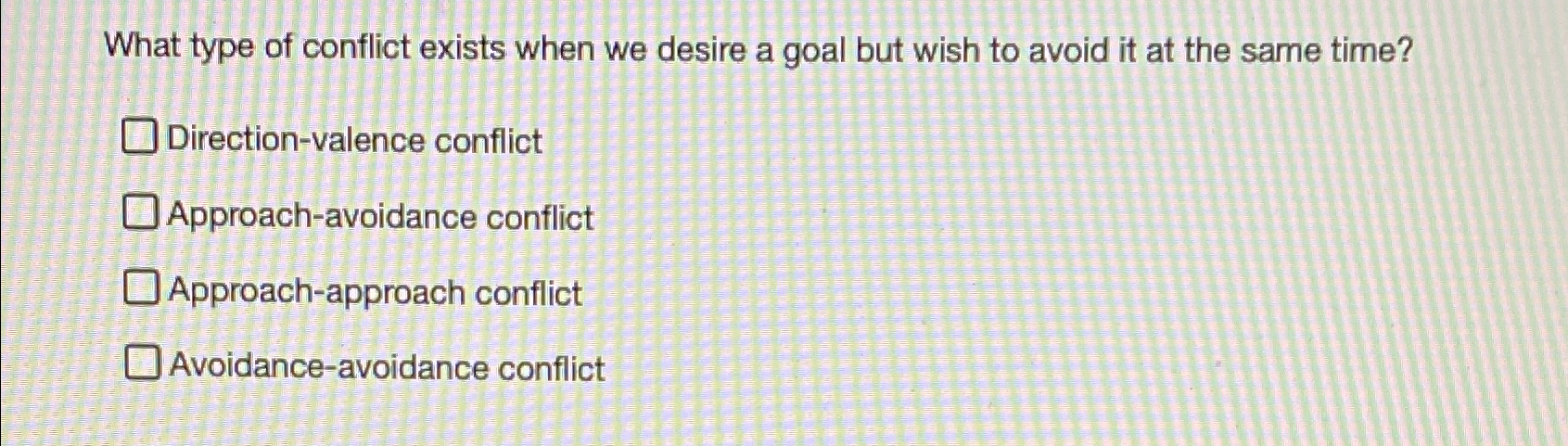 Solved What type of conflict exists when we desire a goal | Chegg.com