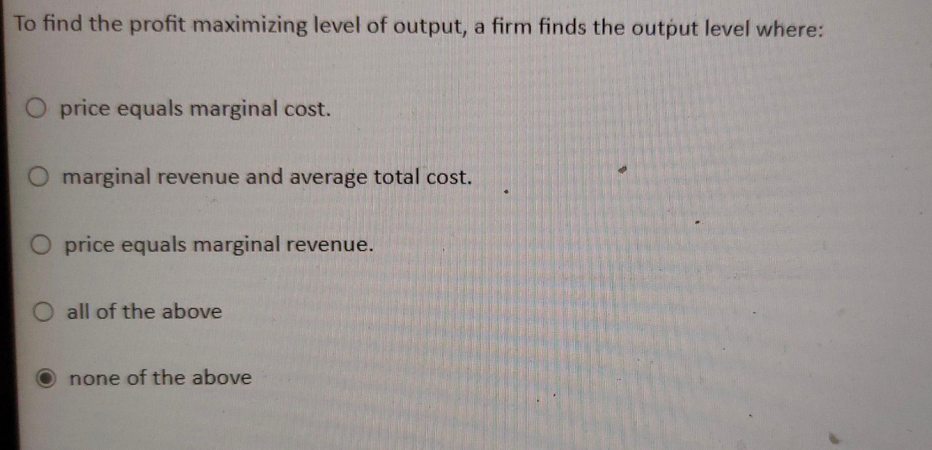 Solved To find the profit maximizing level of output, a firm | Chegg.com