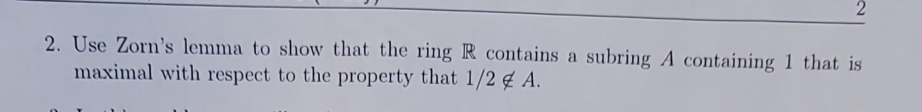 Solved 2. Use Zorn's lemma to show that the ring R contains | Chegg.com