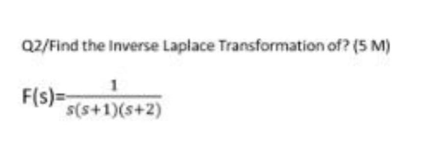 Solved Q2/Find the Inverse Laplace Transformation of? (5 M) | Chegg.com