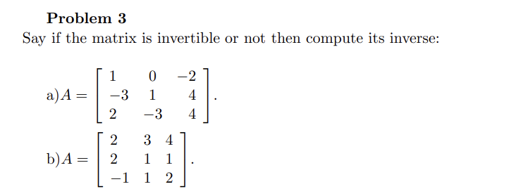 Solved Problem 3Say if the matrix is invertible or not then | Chegg.com