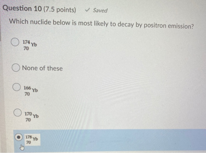 Solved which nuclide below is most likely to decay by | Chegg.com