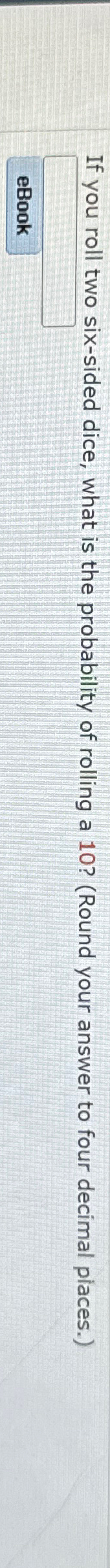 Solved If you roll two six-sided dice, what is the | Chegg.com