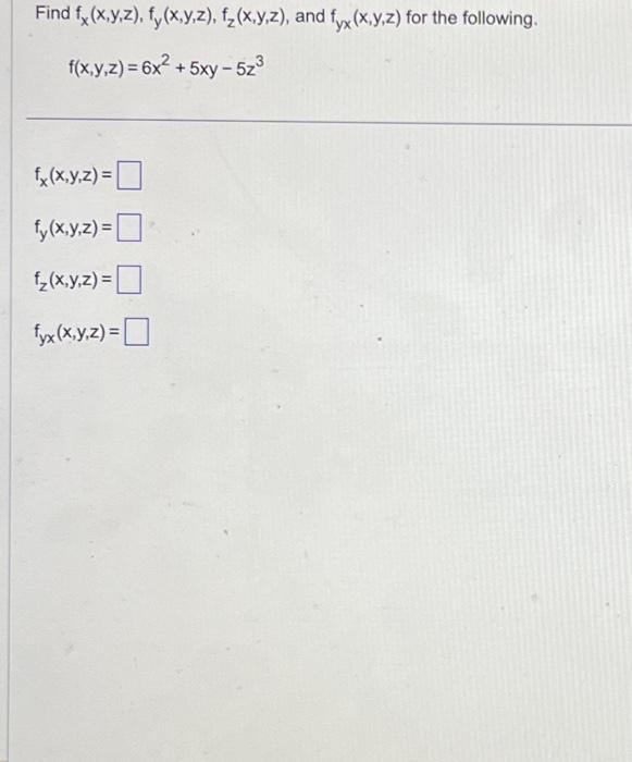 Solved Find fx(x,y,z),fy(x,y,z),fz(x,y,z), and fyx(x,y,z) | Chegg.com