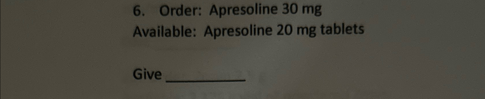 Solved Order: Apresoline 30mgAvailable: Apresoline 20mg | Chegg.com