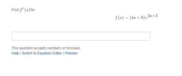 Solved Find f'(x) ﻿forf(x)=(4x+6)e2x+3This question accepts | Chegg.com
