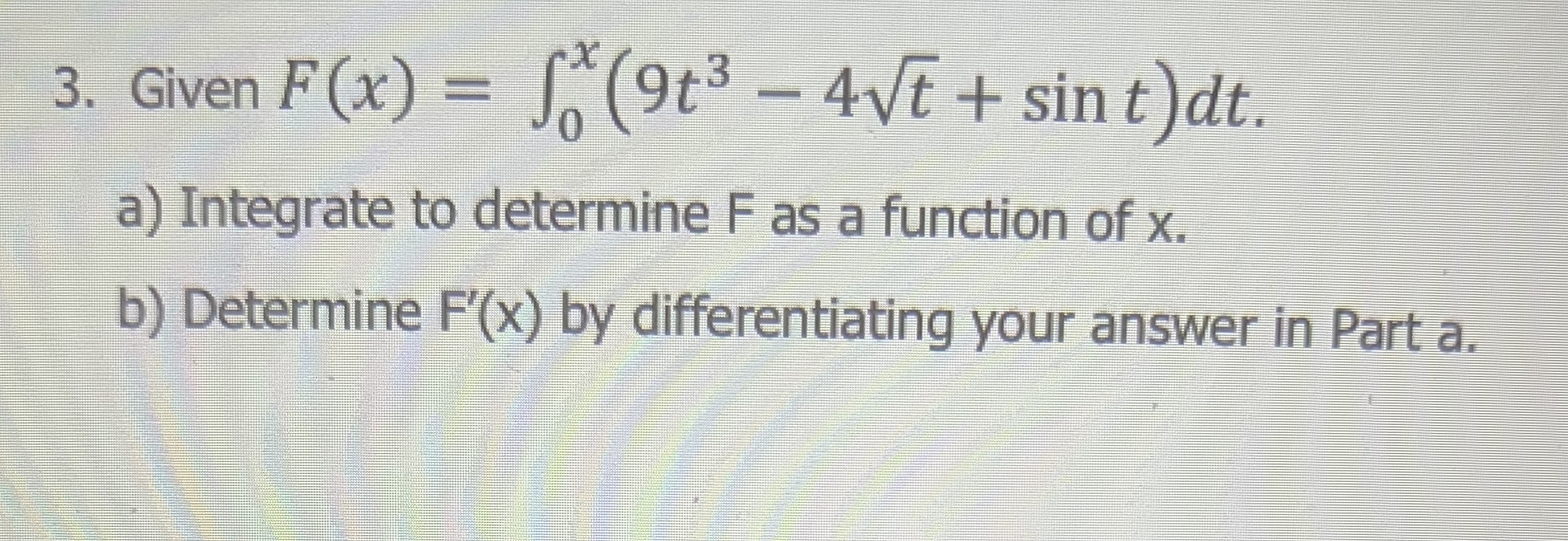 Solved Given F(x)=∫0x(9t3-4t2+sint)dt.a) ﻿Integrate to | Chegg.com