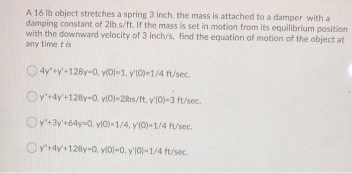 Solved A 16 lb object stretches a spring 3 inch. the mass is | Chegg.com