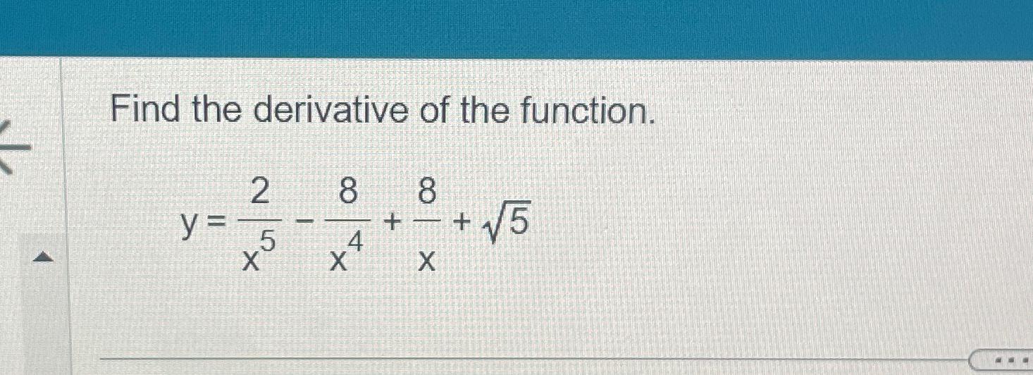 Solved Find the derivative of the function.y=2x5-8x4+8x+52 | Chegg.com