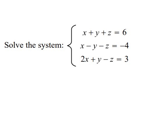 Solved Solve the system: x + y + z = 6 x - y -z = -4 2x + y | Chegg.com