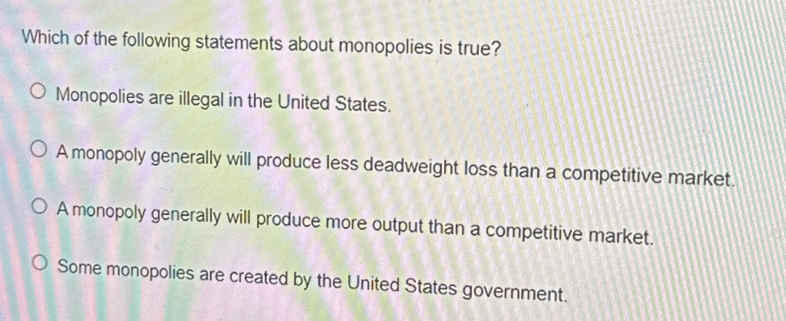 Solved Which of the following statements about monopolies is | Chegg.com
