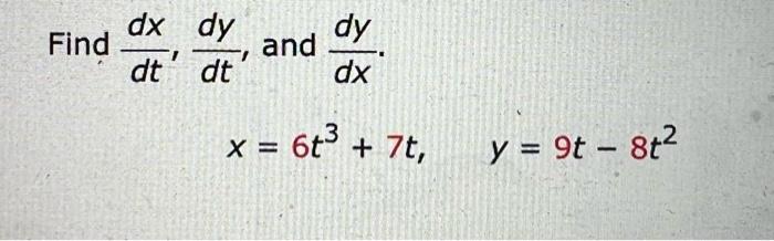 Solved Find dx dy dy and dt dt' dx X = 6+ + 7t, y = 9t - 8t2 | Chegg.com