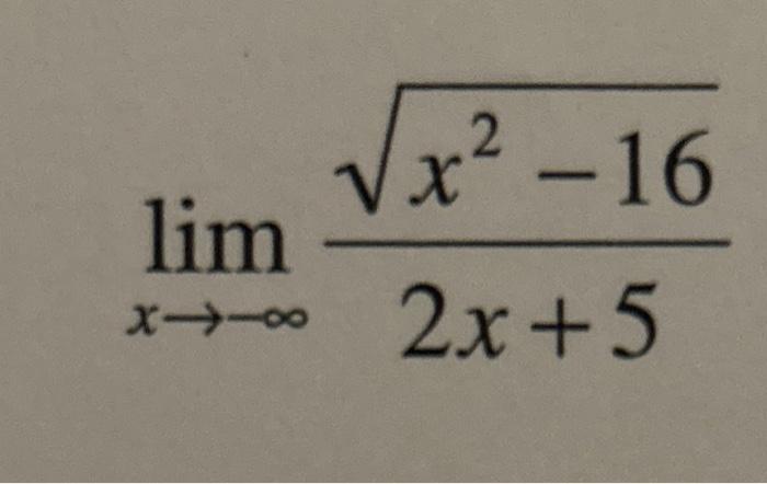 Solved limx→−∞2x+5x2−16limx→∞(64x2+1−8x)limx→∞8−17x51+7x2−12 | Chegg.com