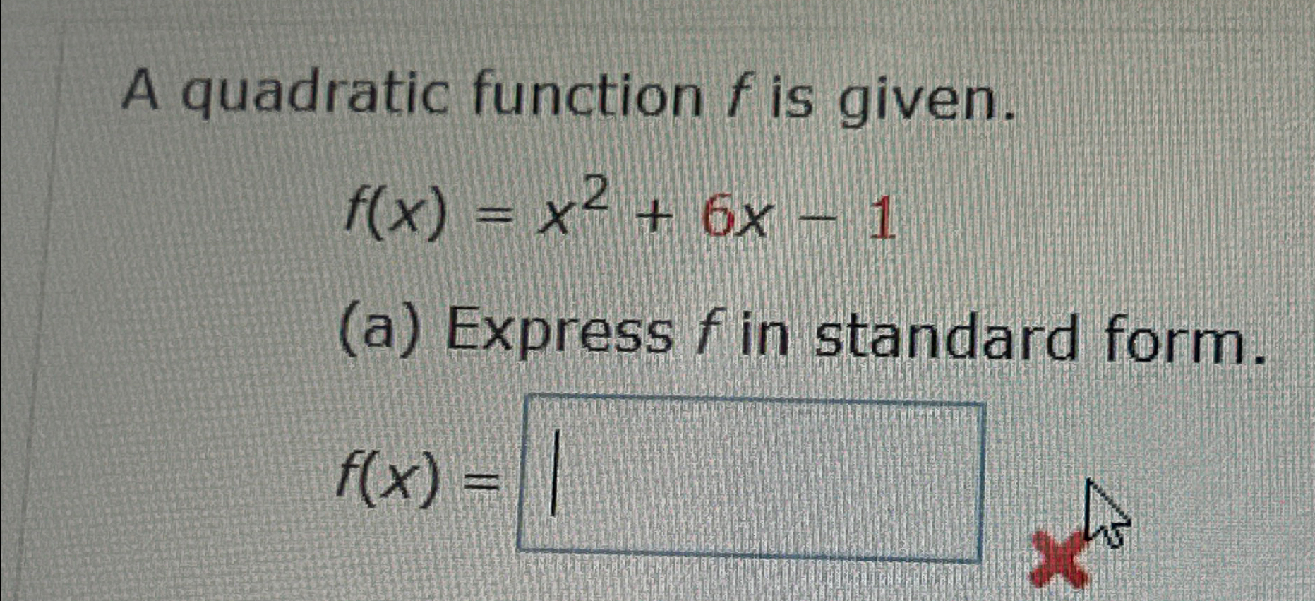 Solved A quadratic function f ﻿is given.f(x)=x2+6x-1(a) | Chegg.com