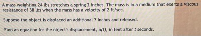 Solved A mass weighting 24 lbs stretches a spring 2 inches. | Chegg.com