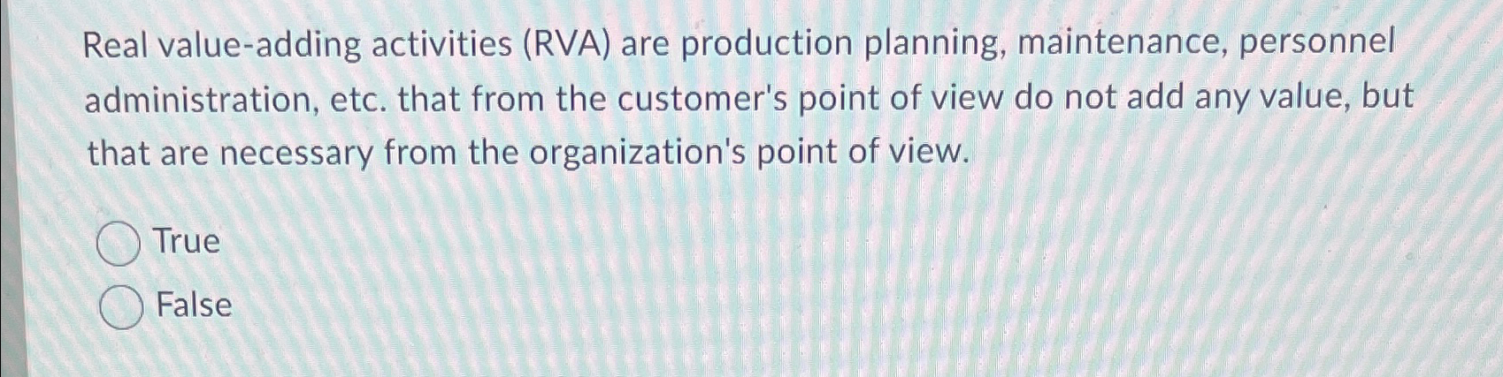 Solved Real value-adding activities (RVA) ﻿are production | Chegg.com