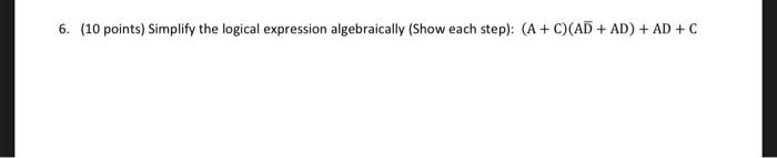 Solved 6. (10 points) Simplify the logical expression | Chegg.com