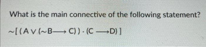 What is the main connective of the following | Chegg.com