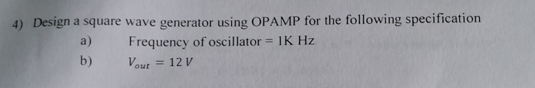 Solved Design a square wave generator using OPAMP for the | Chegg.com