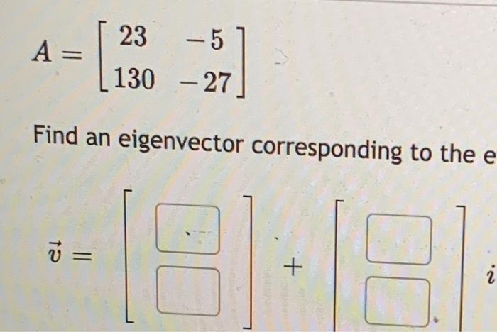Solved A=[23130−5−27] Find an eigenvector corresponding to | Chegg.com