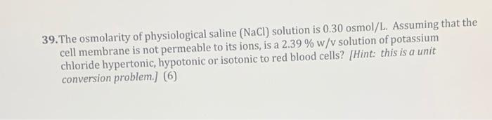 Solved 39. The osmolarity of physiological saline (NaCl) | Chegg.com