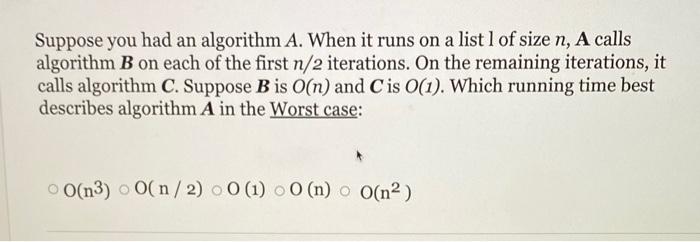 Solved Suppose you had an algorithm A. When it runs on a | Chegg.com